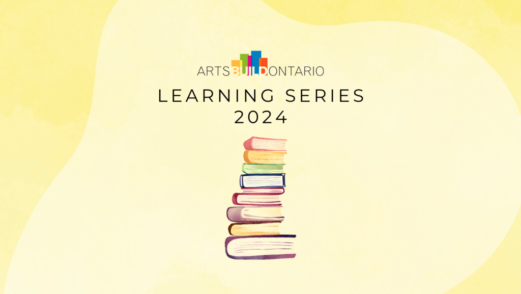 Learning Series 2024 | ArtsBuild Ontario